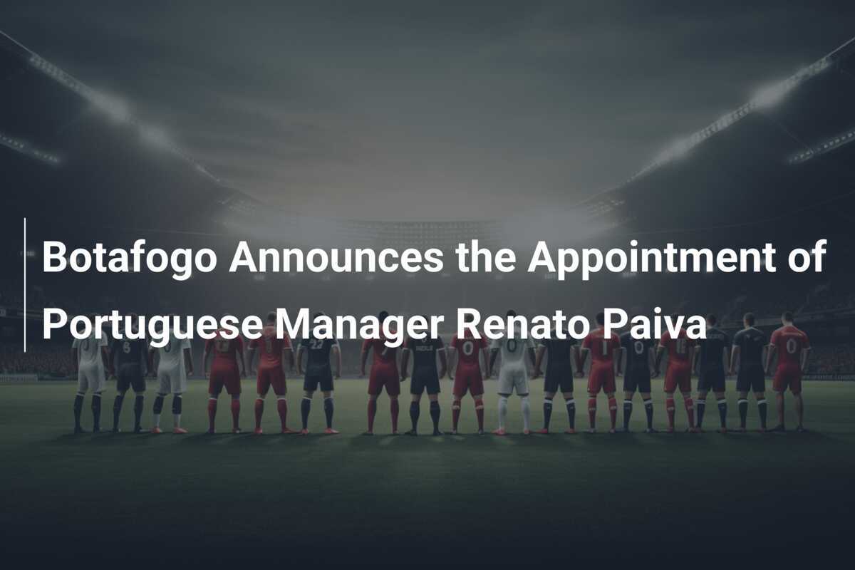 Il Botafogo Nomina il Manager Portoghese Renato Paiva - footboom1.com