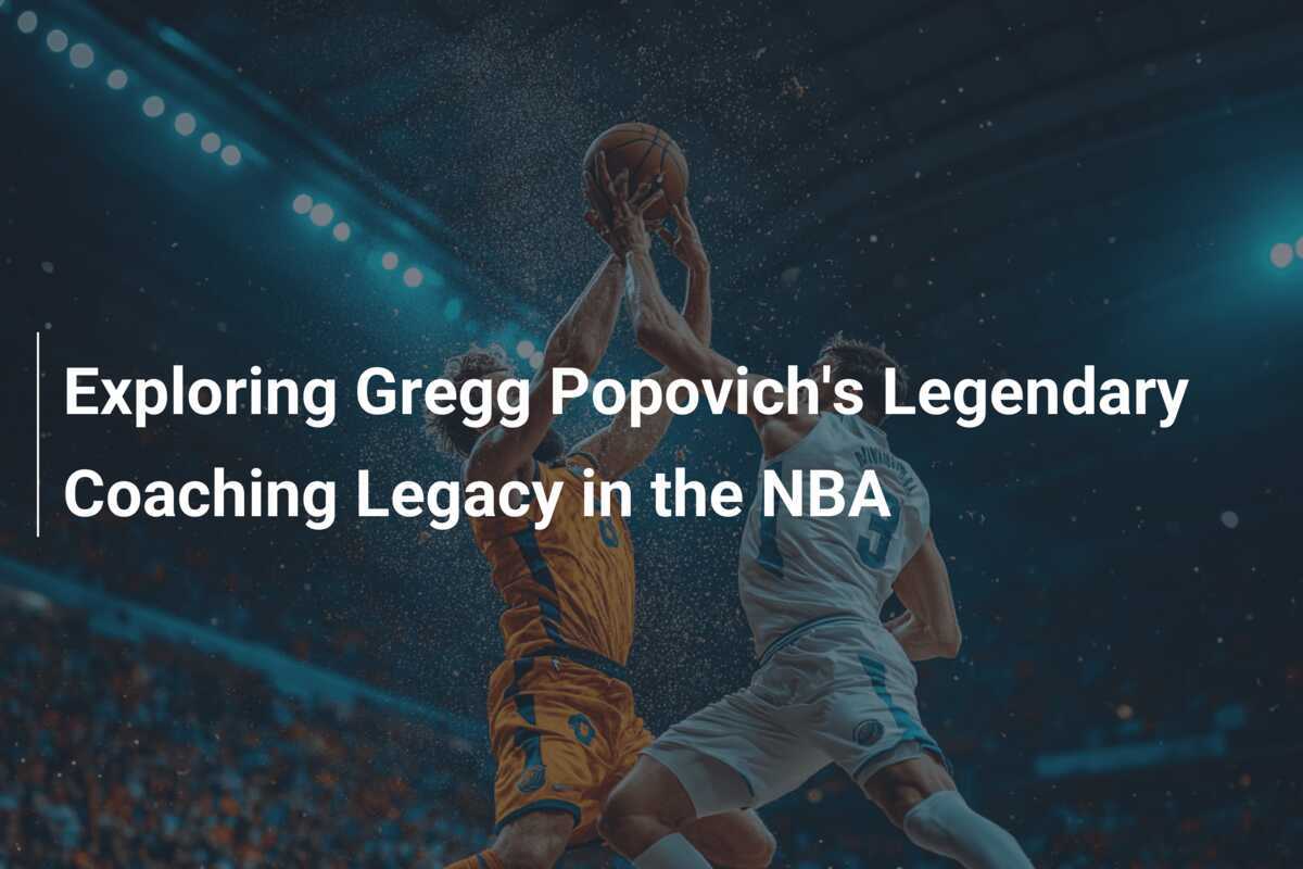 Exploring Gregg Popovich's Legendary Coaching Legacy in the NBA ...