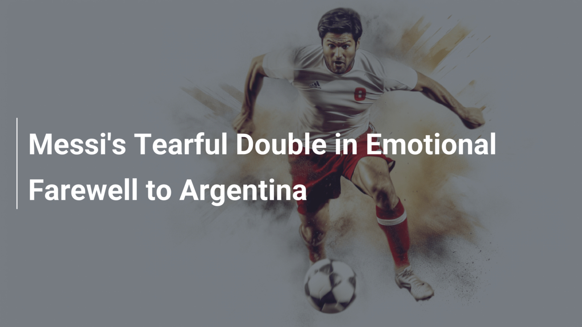 Messi's Tearful Double in Emotional Farewell to Argentina - footboom1.com