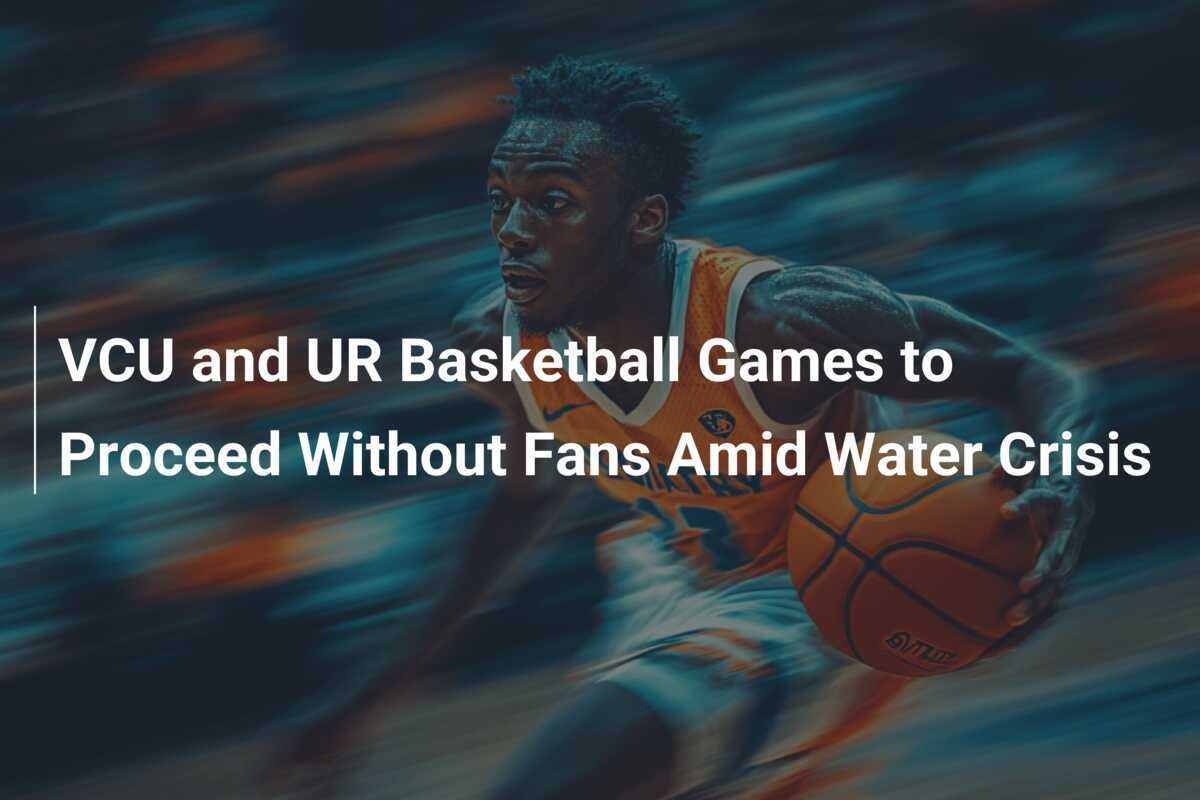 VCU and UR Basketball Games to Proceed Without Fans Amid Water Crisis 777score