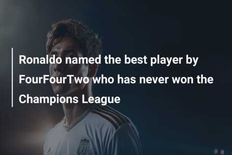 Ronaldo named the best player by FourFourTwo who has never won the ...