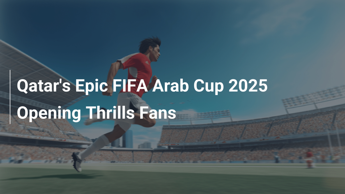 L'Epica Apertura della Coppa Araba FIFA 2025 in Qatar Incanta i Tifosi ...