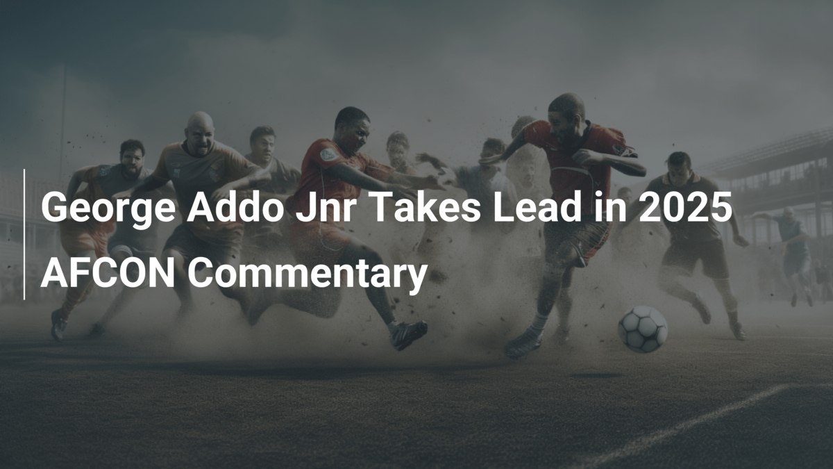 George Addo Jnr Takes Lead in 2025 AFCON Commentary - footboom1.com