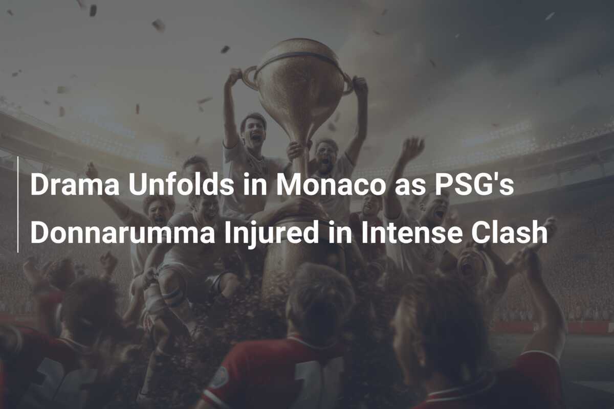 Drame à Monaco : Donnarumma de PSG blessé lors d'un choc intense ...