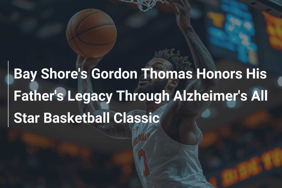 Bay Shore's Gordon Thomas Honors His Father's Legacy Through Alzheimer ...