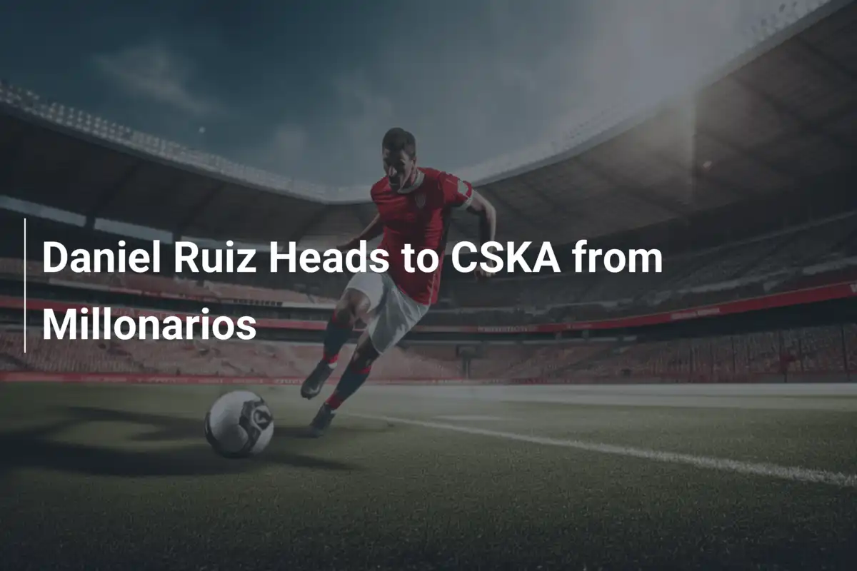 Daniel Ruiz Heads to CSKA from Millonarios - footboom1.com