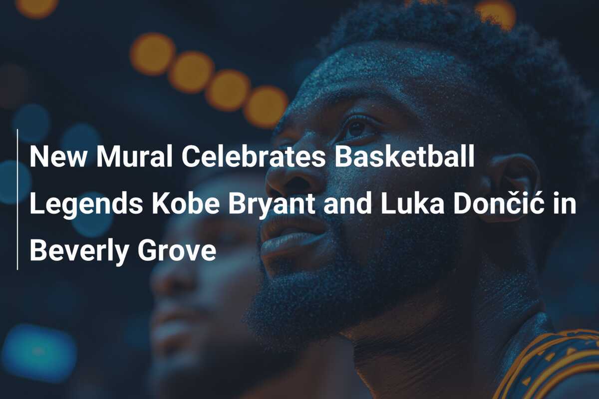New Mural Celebrates Basketball Legends Kobe Bryant and Luka Dončić in ...