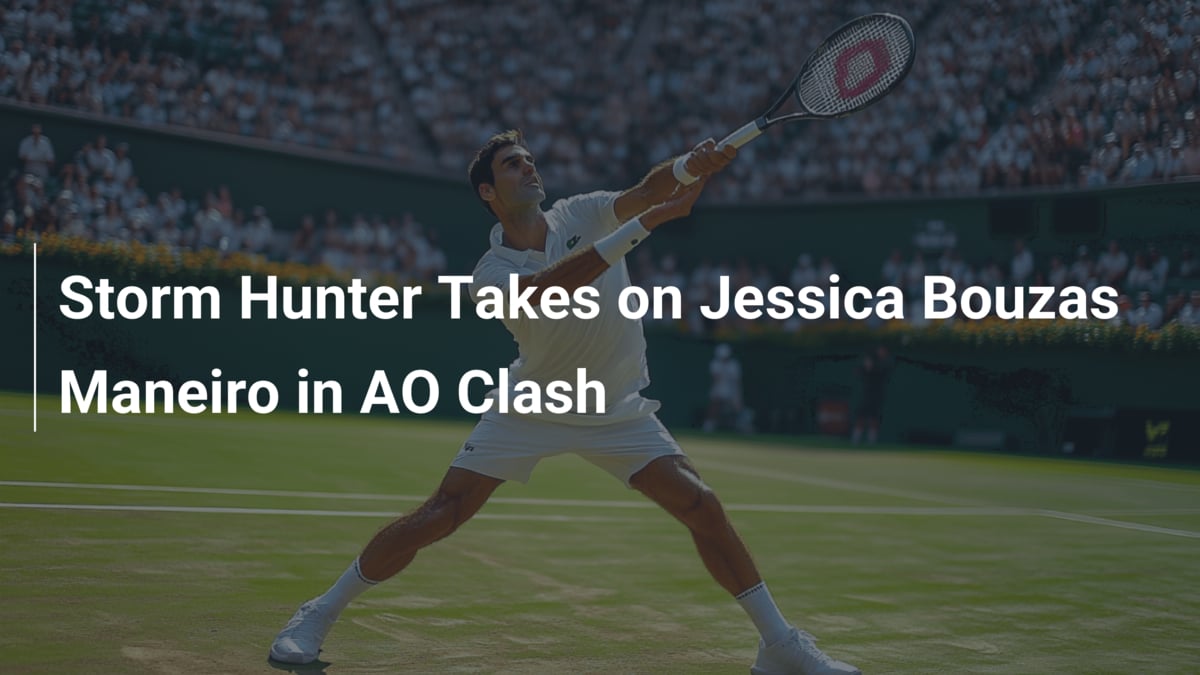 Storm Hunter enfrenta Jessica Bouzas Maneiro no Australian Open ...