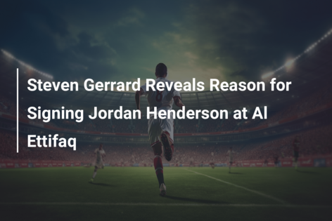 Steven Gerrard Reveals Reason for Signing Jordan Henderson at Al ...