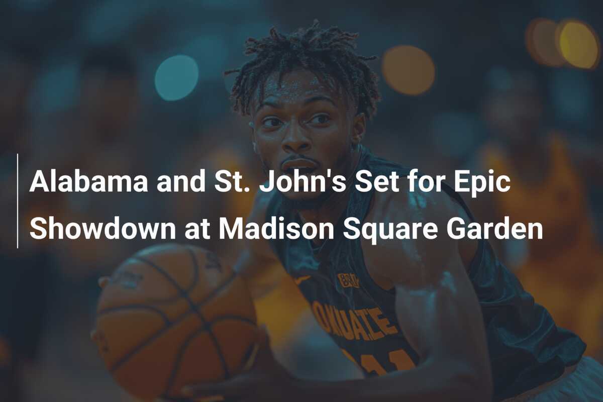 Alabama et St. prêts pour un affront épique au Madison Square Garden ...