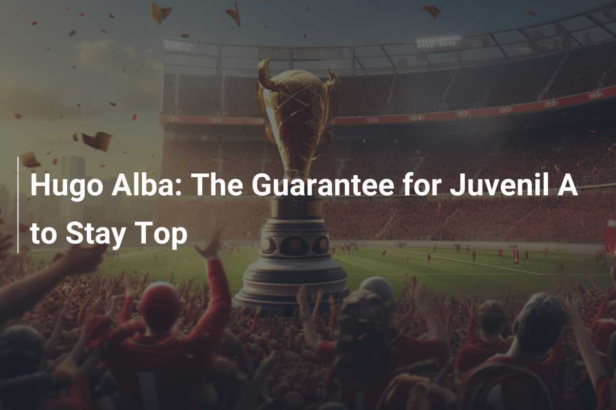 Hugo Alba: The Guarantee for Juvenil A to Stay Top - footboom1.com