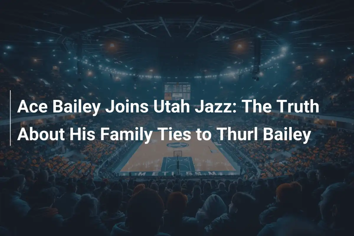 Ace Bailey se une a Utah Jazz: La verdad sobre su vínculo familiar con ...