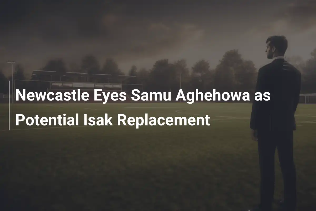 Newcastle Eyes Samu Aghehowa as Potential Isak Replacement - footboom1.com