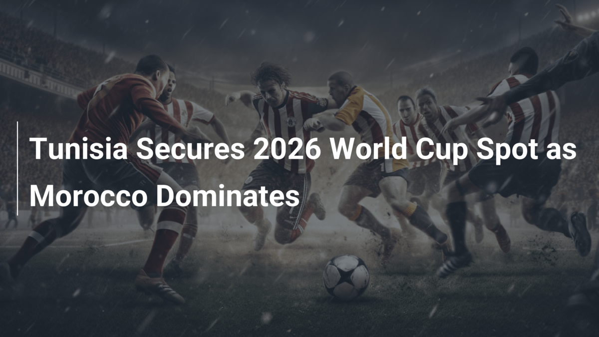 Tunisie qualifiée pour le Mondial 2026, Maroc en pleine domination - footboom1.com