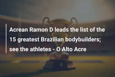 Acrean Ramon D leads the list of the 15 greatest Brazilian bodybuilders ...