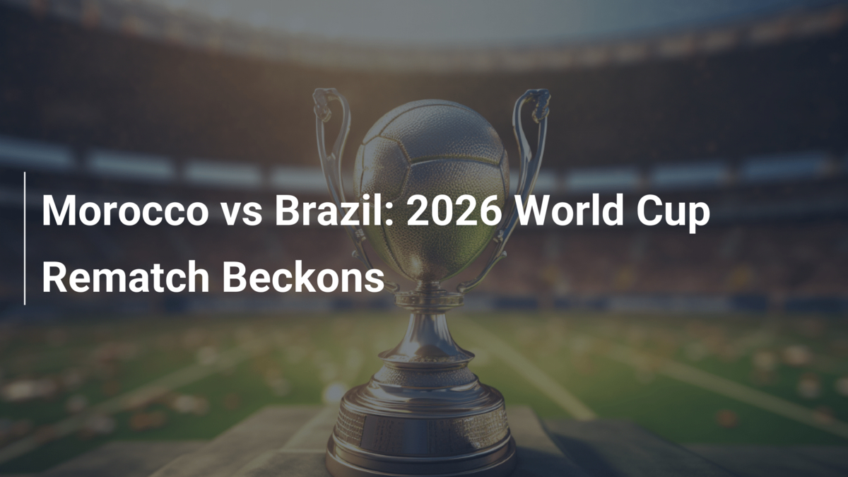 Morocco vs Brazil: 2026 World Cup Rematch Beckons - footboom1.com
