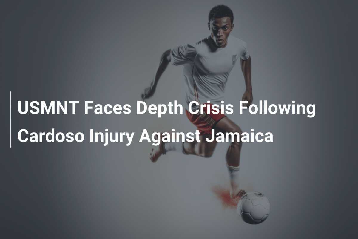 USMNT Faces Depth Crisis Following Cardoso Injury Against Jamaica ...