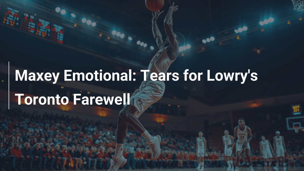 Maxey Emotional: Tears for Lowry's Toronto Farewell - footboom1.com