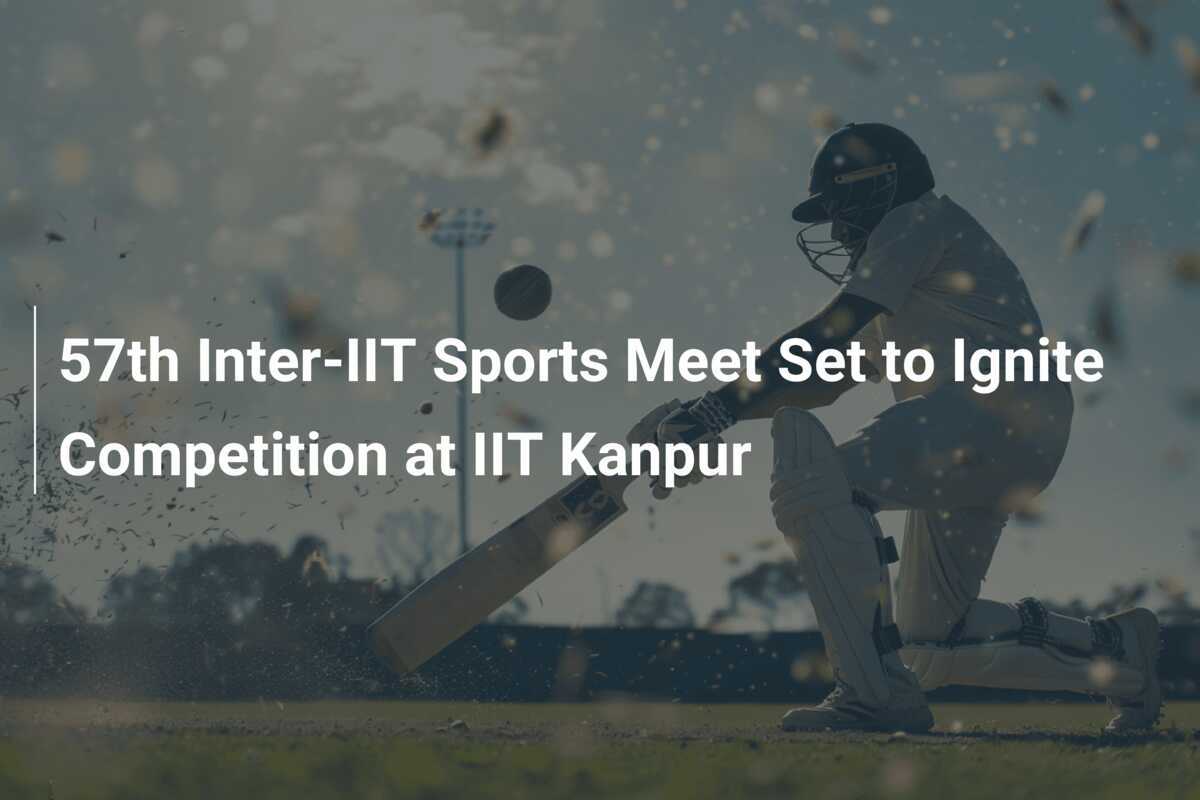 57th Inter-IIT Sports Meet Set to Ignite Competition at IIT Kanpur ...