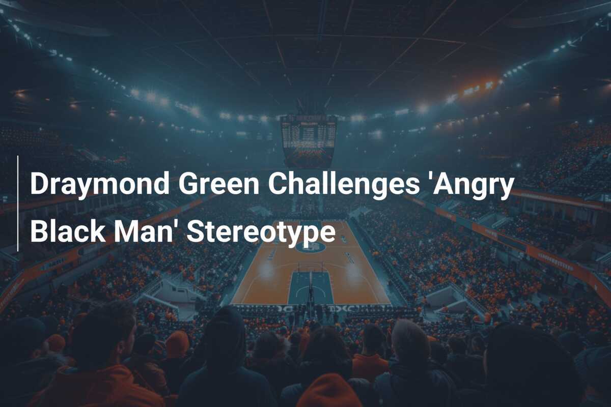 Draymond Green Challenges 'Angry Black Man' Stereotype - footboom1.com