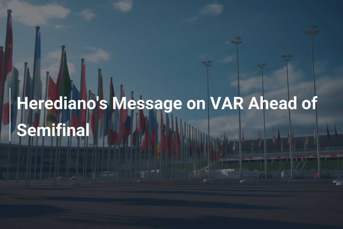 Herediano's Message on VAR Ahead of Semifinal - footboom1.com
