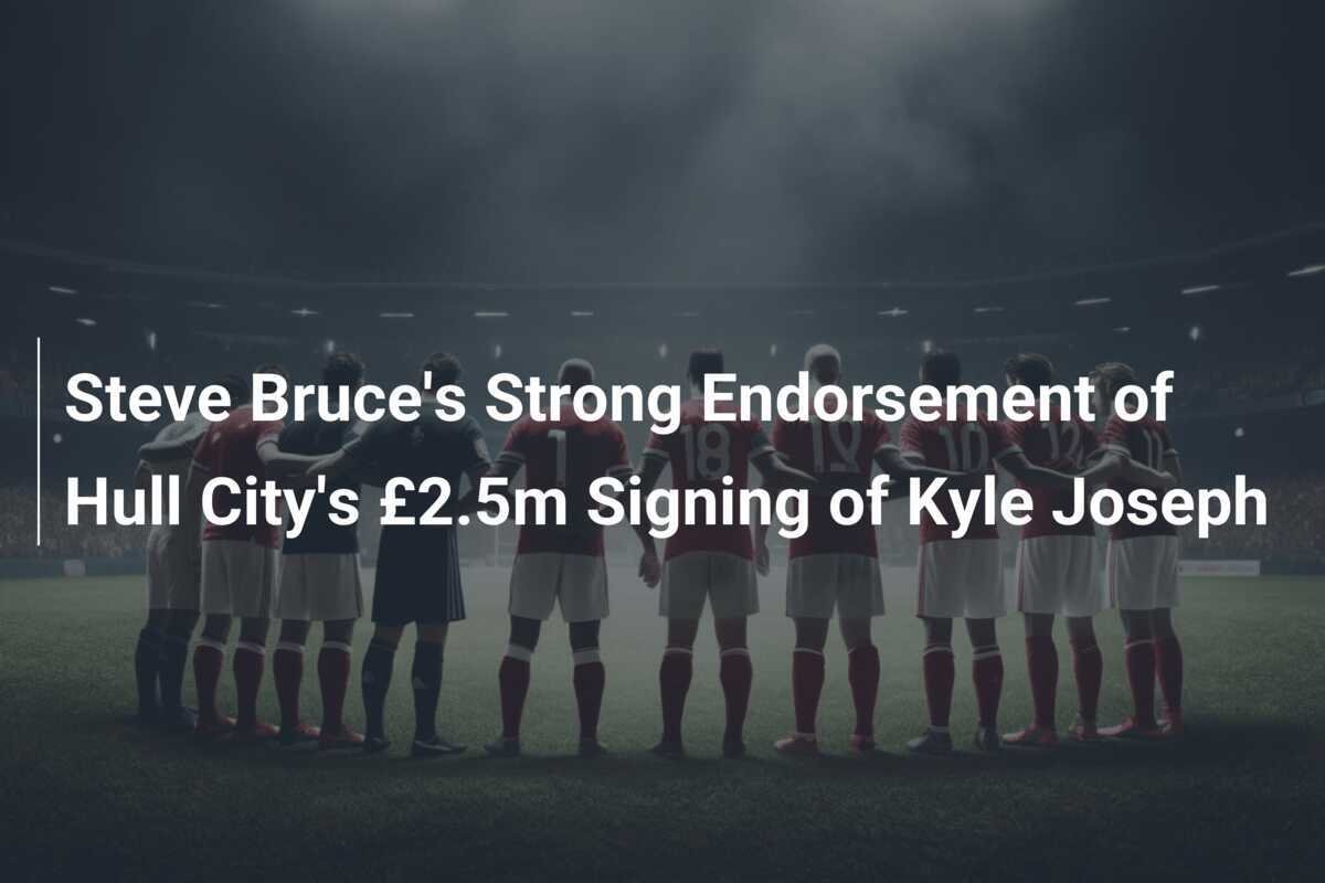Steve Bruce Đánh Giá Cao Việc Hull City Chiêu Mộ Kyle Joseph Với Giá 2.5 Triệu Bảng - footboom1.com