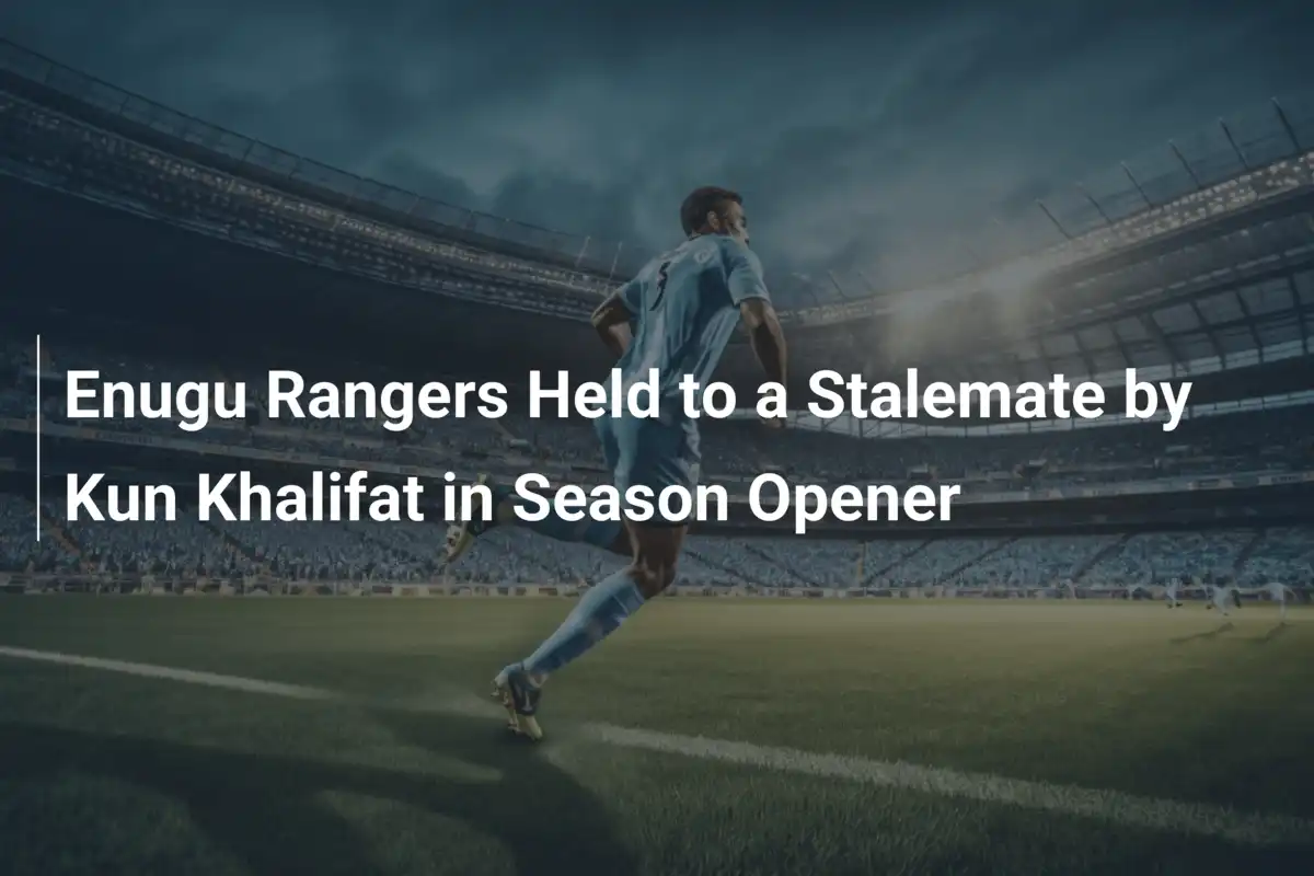 Enugu Rangers, un pareggio amaro contro Kun Khalifat all’esordio ...