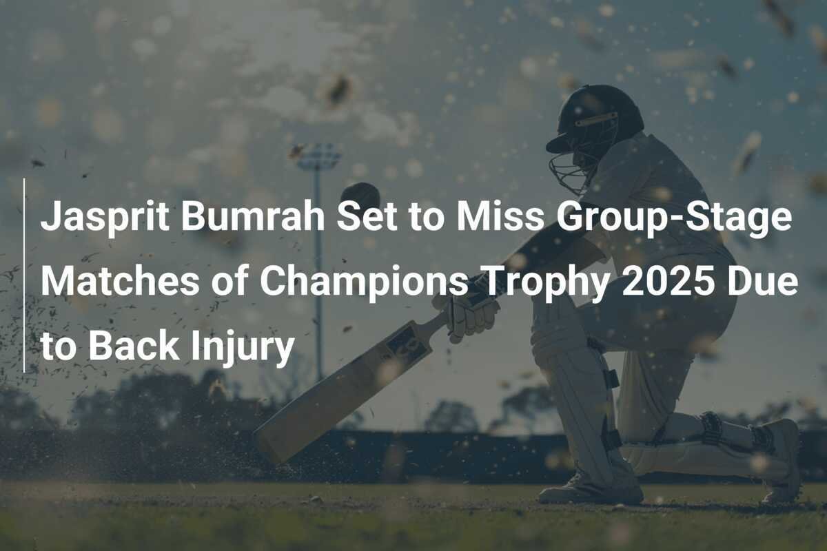 Jasprit Bumrah Set to Miss Group-Stage Matches of Champions Trophy 2025 Due to Back Injury ...