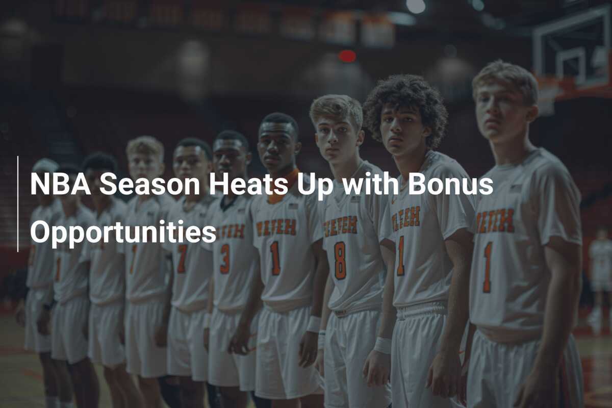 NBA Season Heats Up with Bonus Opportunities - footboom1.com