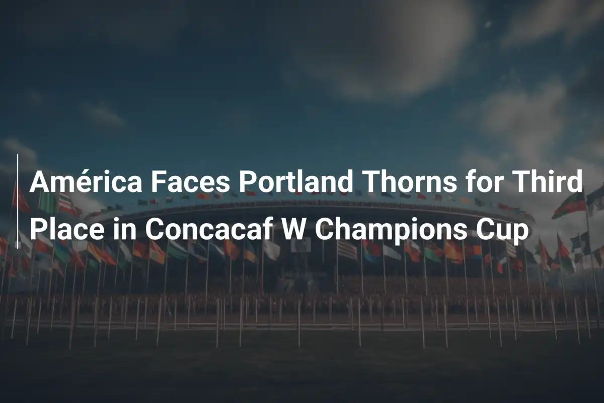 América busca el podio ante Portland Thorns en la lucha por el tercer ...