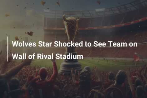 Wolves Star Shocked to See Team on Wall of Rival Stadium - azscore.com