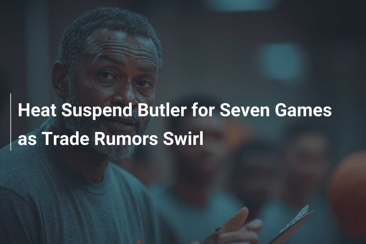 Heat Suspend Butler for Seven Games as Trade Rumors Swirl - footboom1.com
