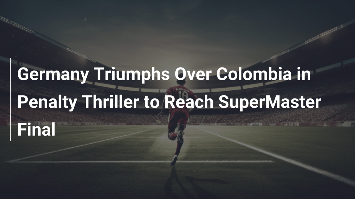 Germania Trionfa sulla Colombia ai Rigori per la Finale SuperMaster - footboom1.com