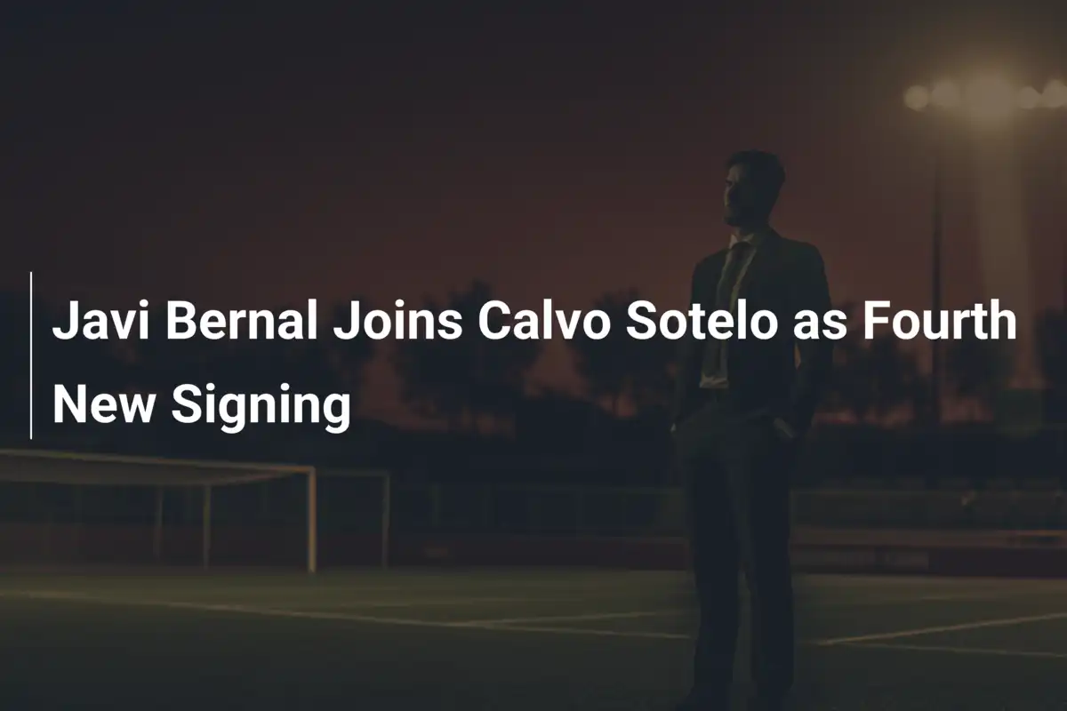 Javi Bernal Joins Calvo Sotelo as Fourth New Signing - footboom1.com
