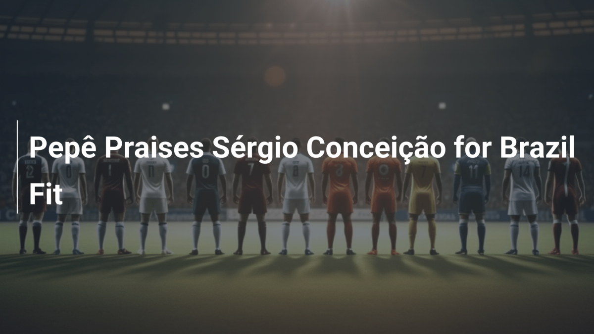 Pepê Khen Ngợi HLV Sérgio Conceição Phù Hợp Với Brazil - footboom1.com