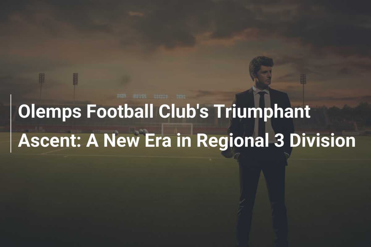 Ascensão Triunfante do Olemps Football Club: Uma Nova Era na Divisão ...