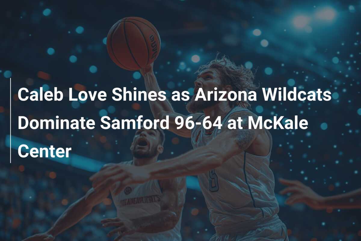 Caleb Love Brilla mientras los Arizona Wildcats dominan a Samford 96-64 ...