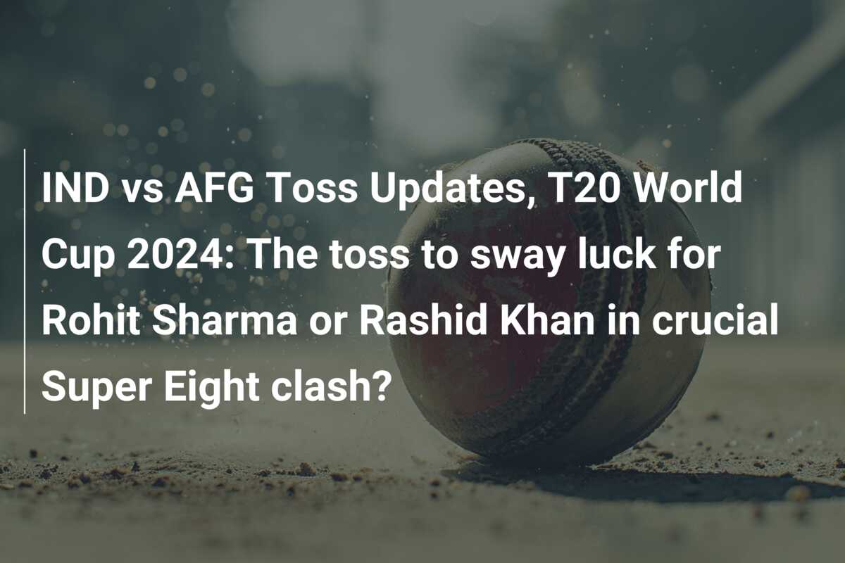 IND vs AFG Toss Updates, T20 World Cup 2024: The toss to sway luck for ...