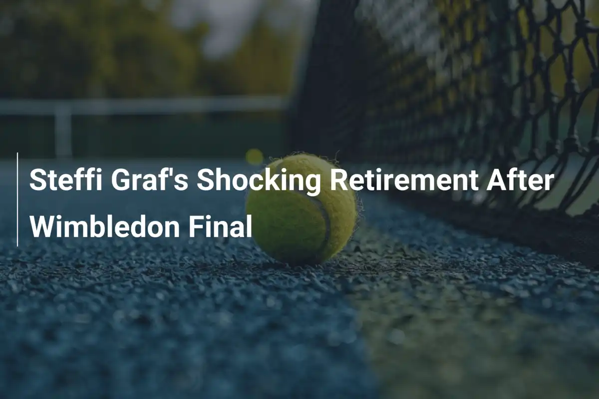 Steffi Graf's Shocking Retirement After Wimbledon Final - footboom1.com