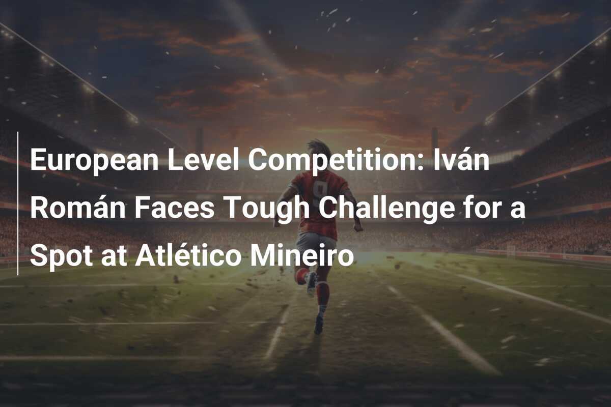 Competição de Nível Europeu: Iván Román Enfrenta Desafio para ...