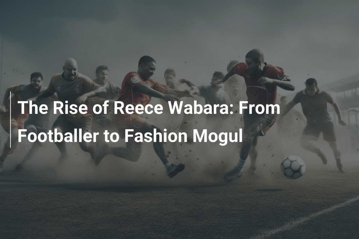 A Ascensao de Reece Wabara: De Jogador a Magnata da Moda - footboom1.com