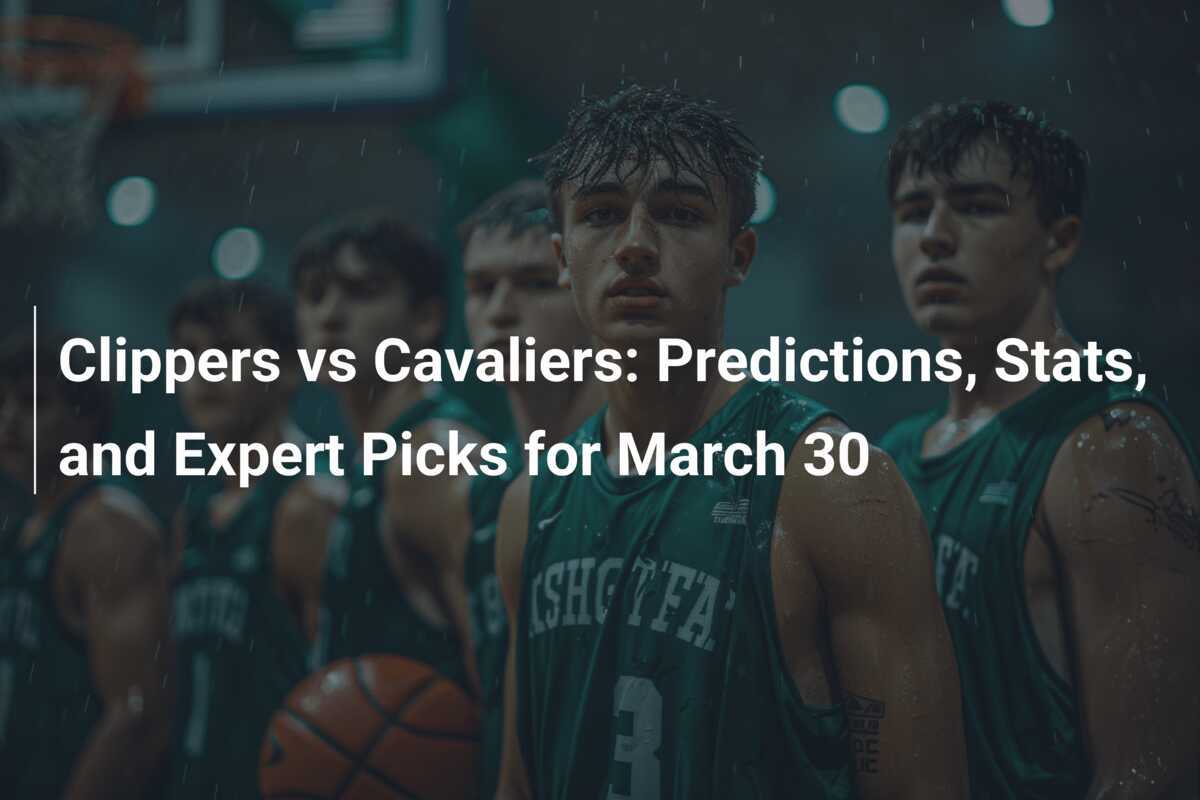 Clippers gegen Cavaliers: Spiele, Statistiken und Expertenanalysen am ...