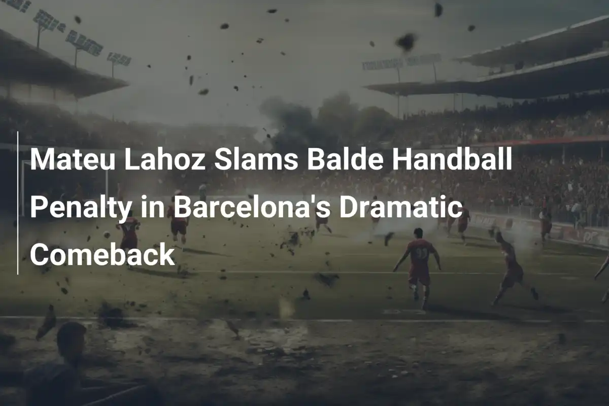 Mateu Lahoz critica penalti por mano de Balde en la remontada épica del ...