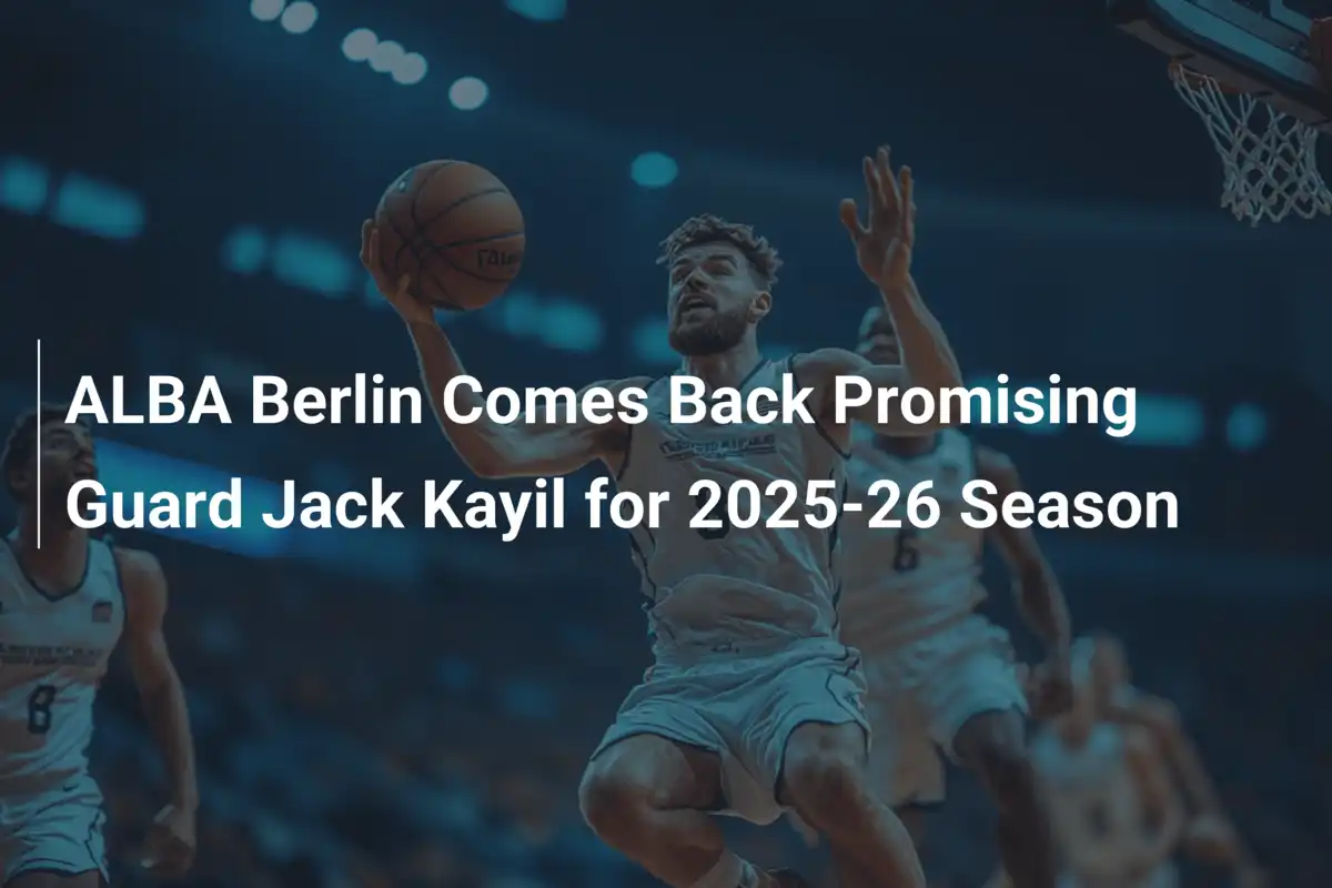 ALBA Berlin Comes Back Promising Guard Jack Kayil for 2025-26 Season ...