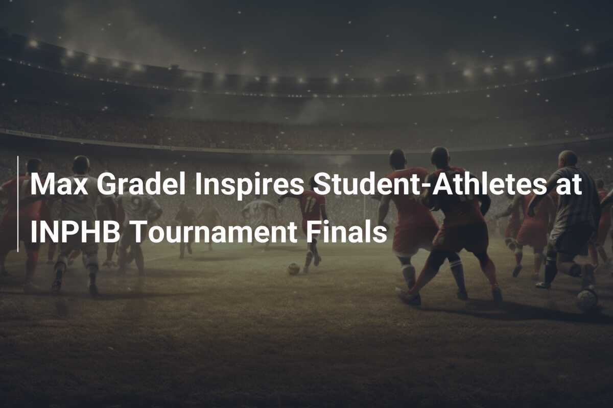 Max Gradel inspiriert Schüler-Athleten beim INPHB Turnierfinale ...