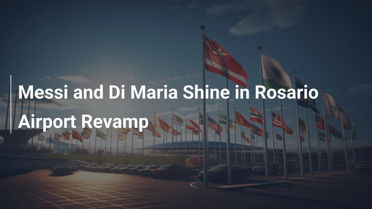 Messi and Di Maria Shine in Rosario Airport Revamp - footboom1.com