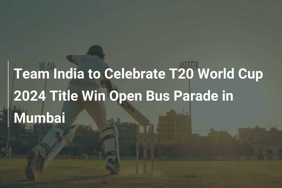Team India to Celebrate T20 World Cup 2024 Title Win Open Bus Parade in ...