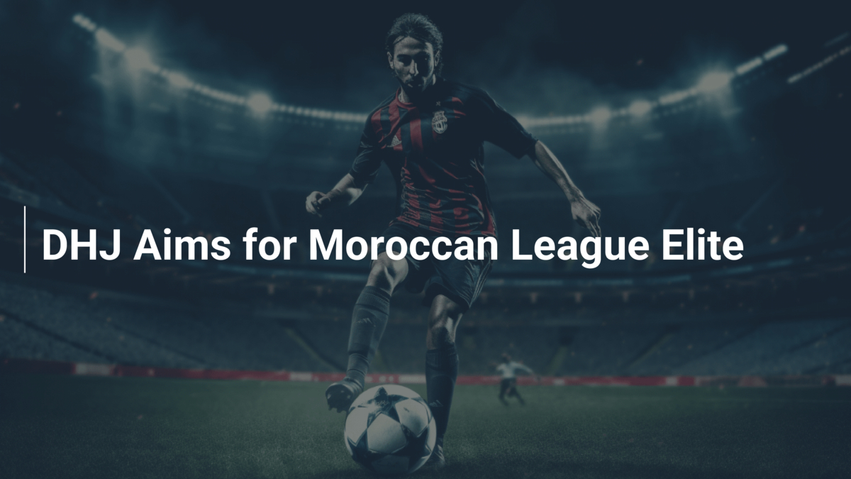 DHJ Aims for Moroccan League Elite - footboom1.com