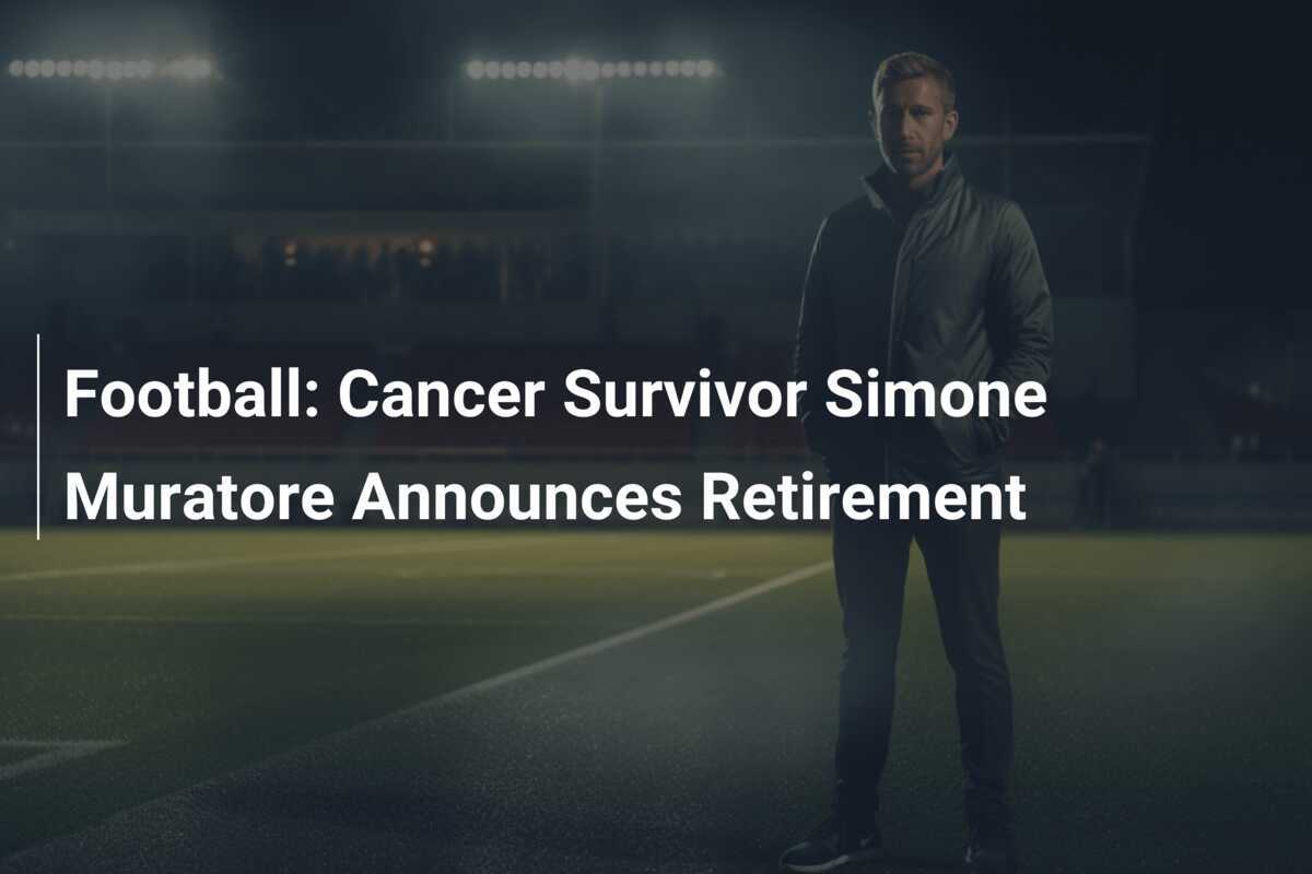 Sepak Bola: Penyintas Kanker Simone Muratore Umumkan Pensiun ...