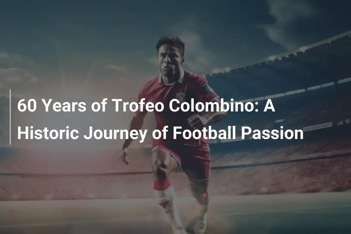 60 Years of Trofeo Colombino: A Historic Journey of Football Passion ...